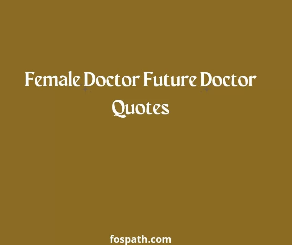 50 Female Doctor Future Doctor Quotes - Fospath